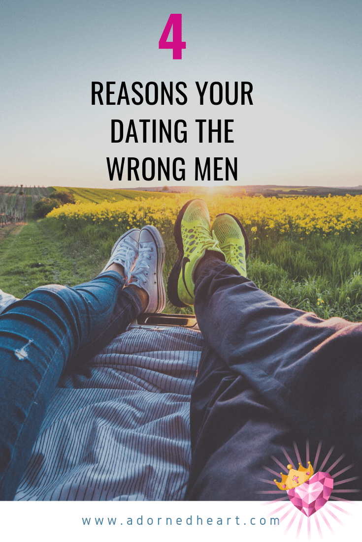 4 Reasons You Are Dating The Wrong Men!