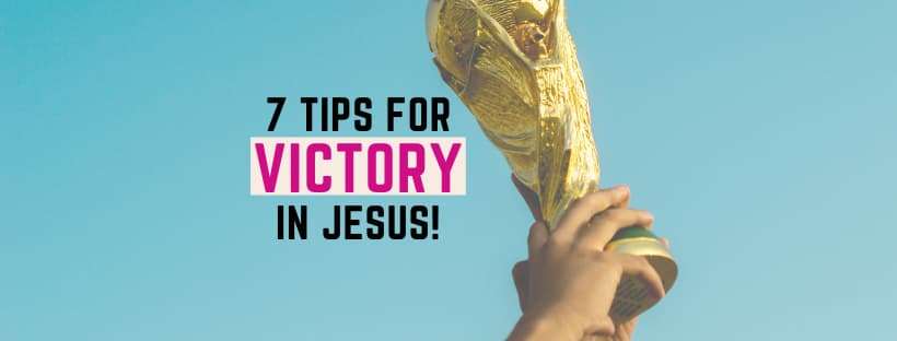 7 Tips for Victory in Jesus Christ + Bible Verses! – Adorned Heart