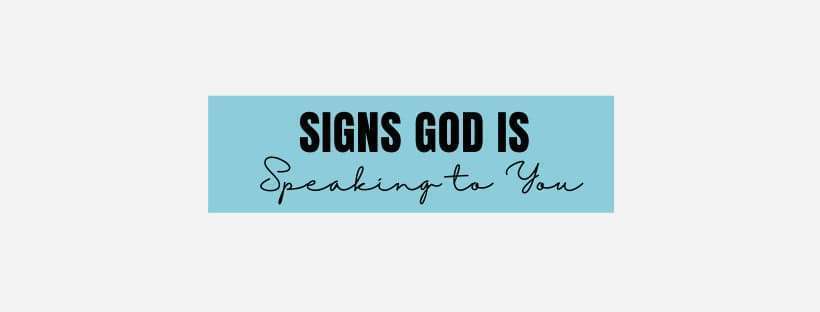 22 Signs God is Speaking to You + Scriptures - ADORNED HEART