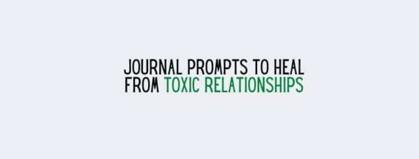 100 Journal Prompts to Heal From Toxic Relationships - ADORNED HEART