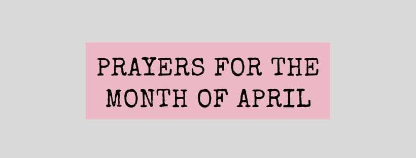 13 Powerful Prayers for the Month of April – Adorned Heart