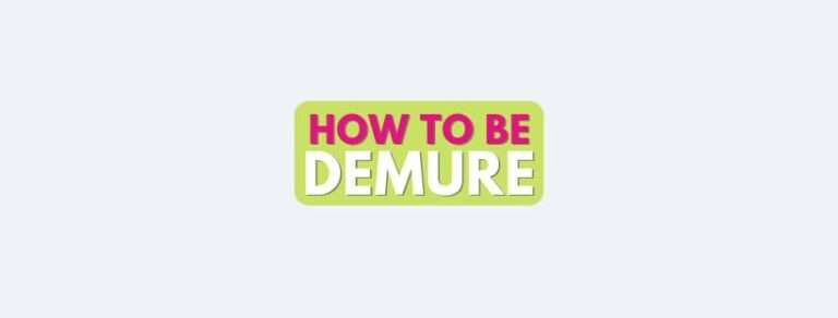 How to be Demure in 10+ Steps