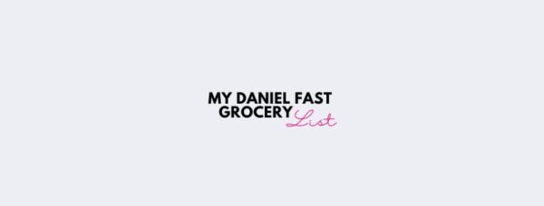 My Daniel Fast Grocery List – Adorned Heart